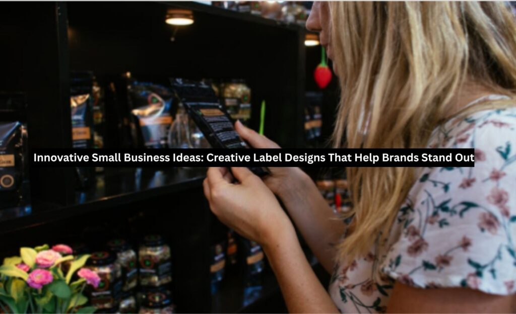 Innovative Small Business Ideas: Creative Label Designs That Help ...